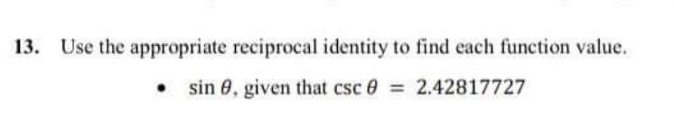 Solved 13. Use the appropriate reciprocal identity to find | Chegg.com