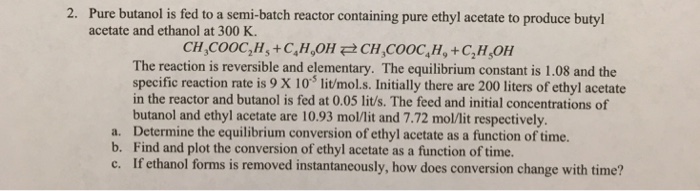 Solved Pure butanol is fed to a semi-batch reactor | Chegg.com