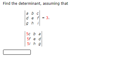 Solved Find the determinant, assuming that ∣∣adgbehcfi∣∣=3. | Chegg.com