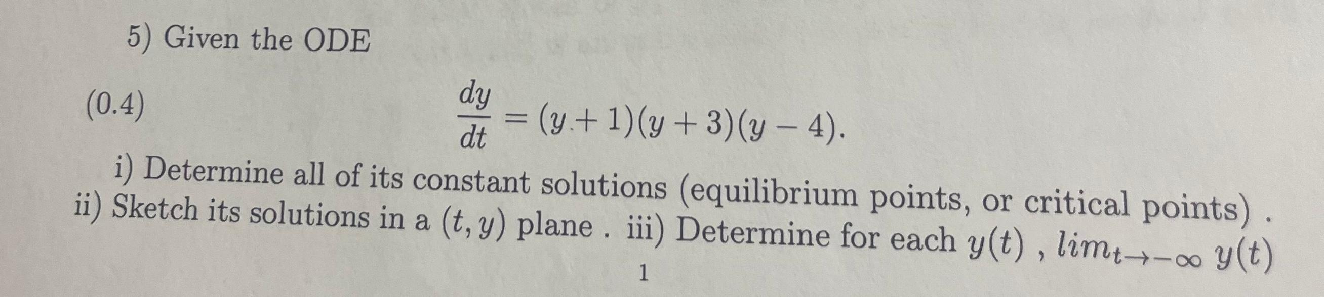 Solved 5) Given the ODE dtdy=(y+1)(y+3)(y−4) i) Determine | Chegg.com