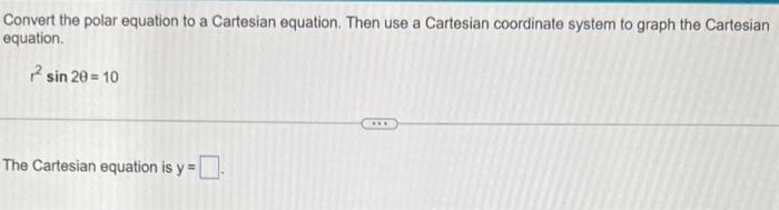 Solved Convert the polar equation to a Cartesian equation. | Chegg.com