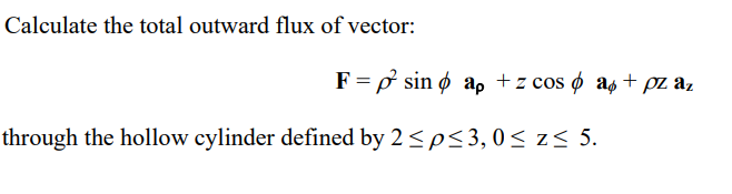 Solved Calculate the total outward flux of vector: F = p sin | Chegg.com