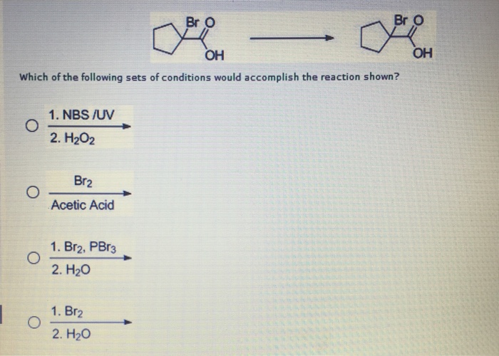 Solved Br O Br O Which of the following sets of conditions | Chegg.com Solved Br O Br O Which of the following sets of conditions | Chegg.com