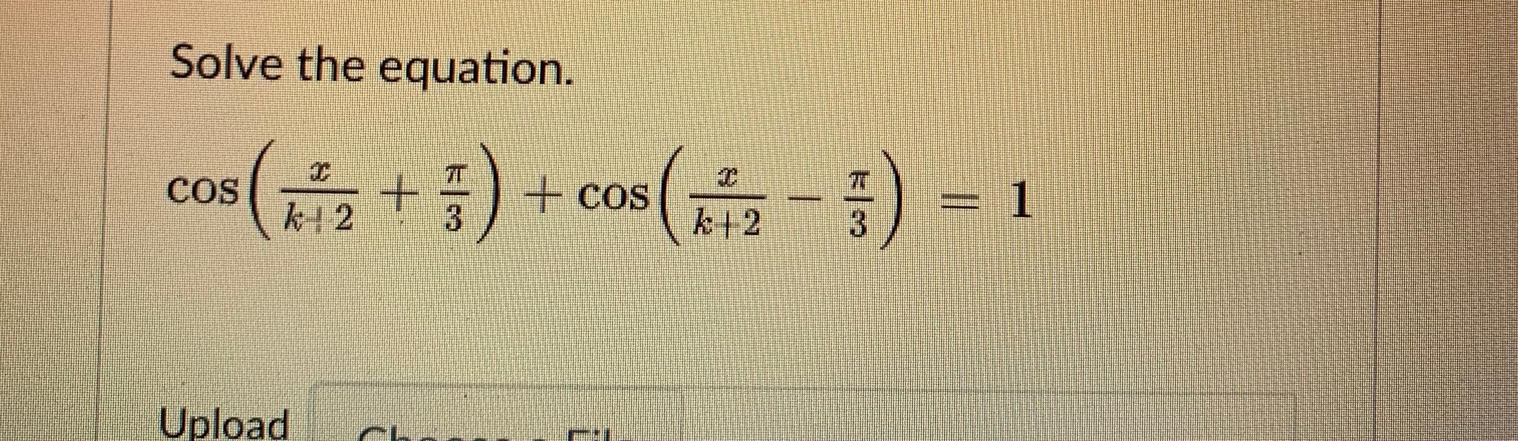 Solved Solve the equation. COS + + cos 1 k12 k12 3 Upload | Chegg.com