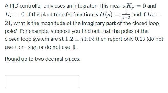 Solved A PID controller only uses an integrator. This means | Chegg.com