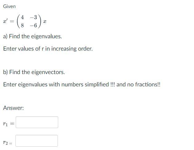Solved Given x′=(48−3−6)x a) Find the eigenvalues. Enter | Chegg.com