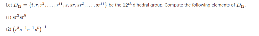 Solved Let D12={i,r,r2,dots,r11,s,sr,sr2,dots,sr11} ﻿be the | Chegg.com