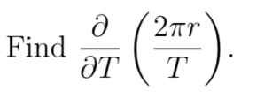 Solved Find ∂T∂(T2πr). | Chegg.com