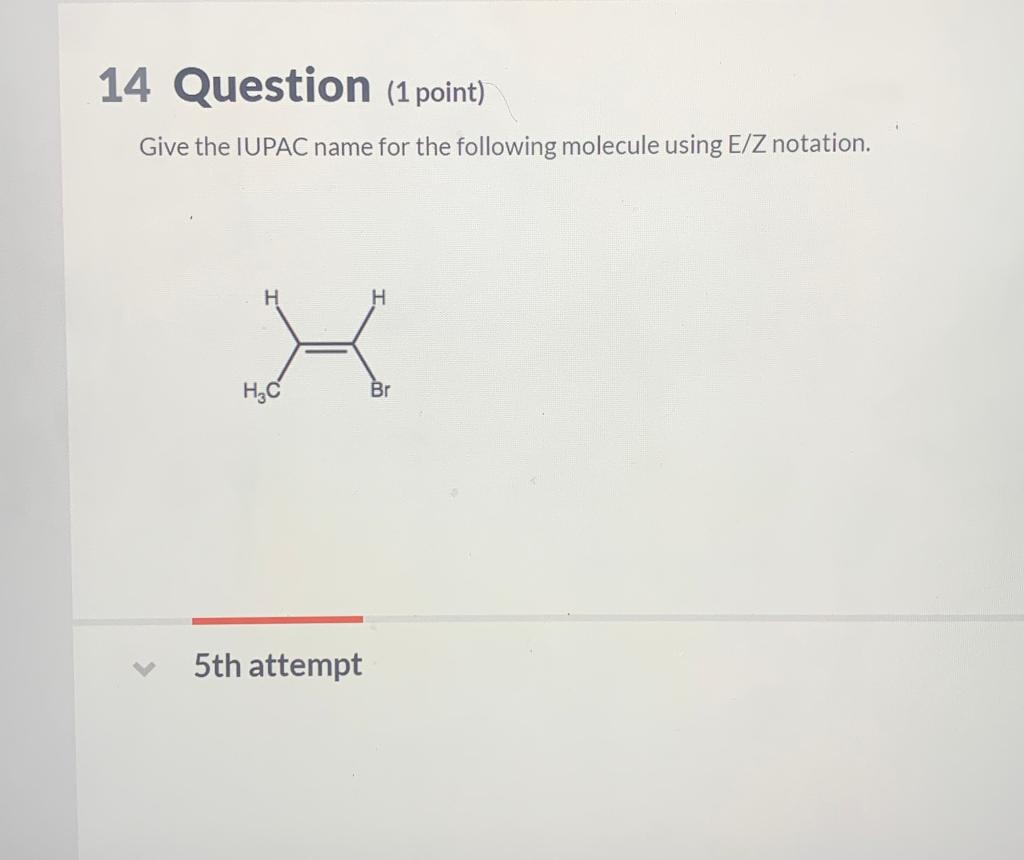 Solved 14 Question (1 point) Give the IUPAC name for the | Chegg.com