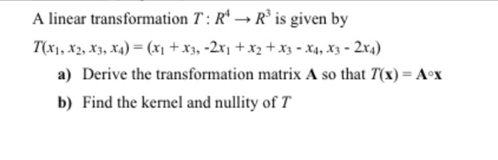 Solved A linear transformation T : R4 ? R3 is given by a) | Chegg.com