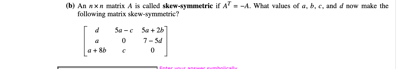 Solved b) An n×n matrix A is called skew-symmetric if AT=−A. | Chegg.com