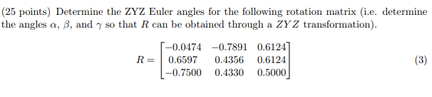Solved (25 points) Determine the ZYZ Euler angles for the | Chegg.com