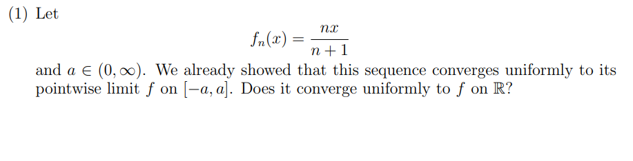 Solved (1) Let fn(x)=n+1nx and a∈(0,∞). We already showed | Chegg.com