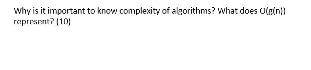 Solved Why is it important to know complexity of algorithms? | Chegg.com