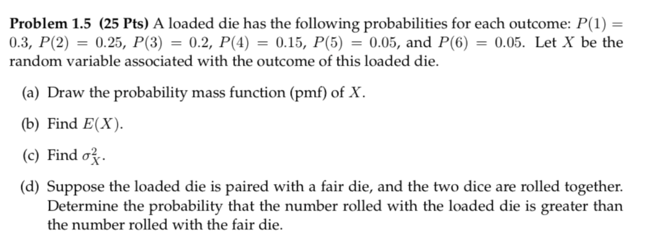 Solved Problem 1.5 (25 Pts) A loaded die has the following | Chegg.com