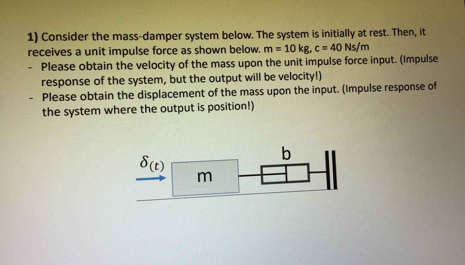 Solved 1) Consider the mass-damper system below. The system | Chegg.com