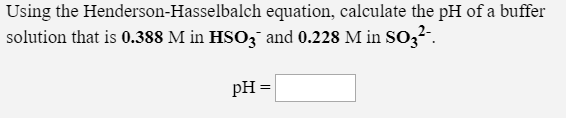 Solved Using the Henderson-Hasselbalch equation, calculate | Chegg.com