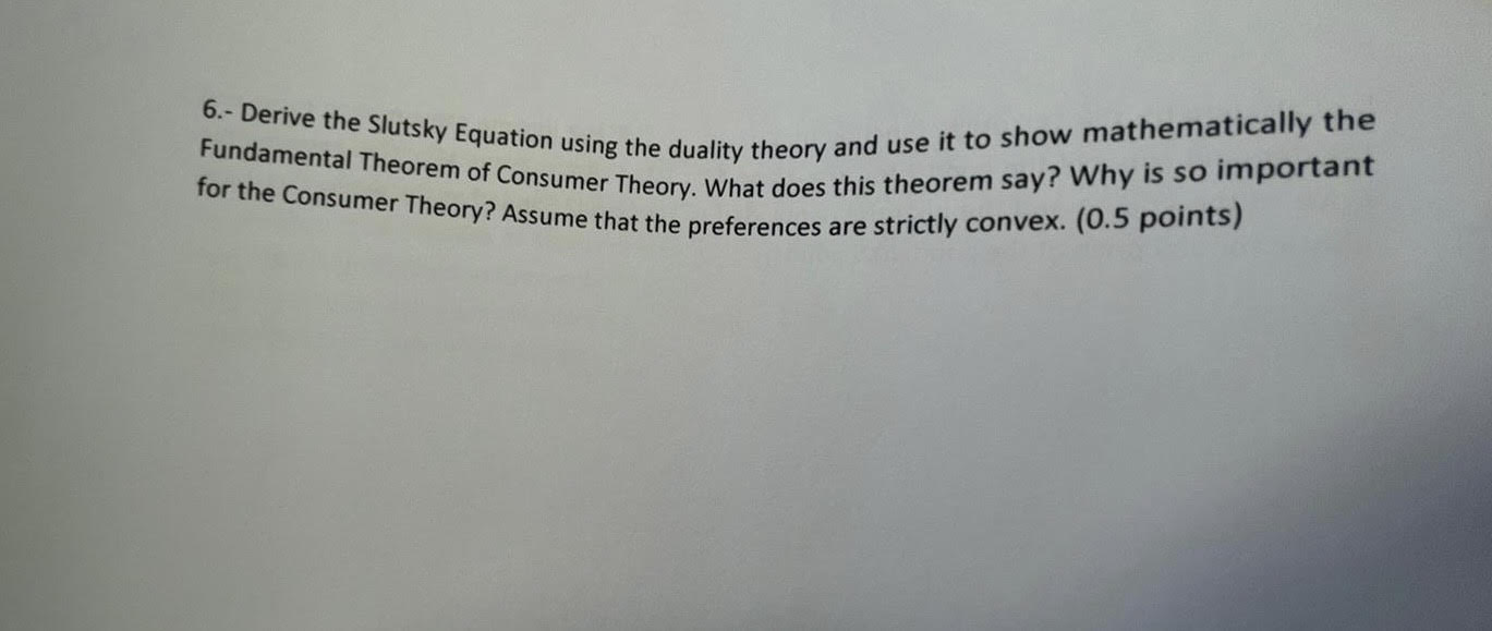 Solved 6.- Derive the Slutsky Equation using the duality | Chegg.com