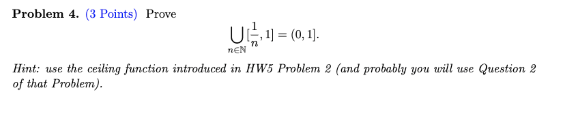 Solved Problem 4. (3 Points) Prove ⋃n∈N[n1,1]=(0,1]. Hint: | Chegg.com