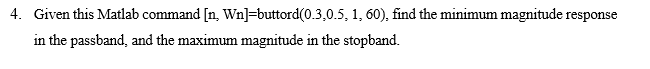 Solved Given this Matlab command [n,Wn]= buttord | Chegg.com