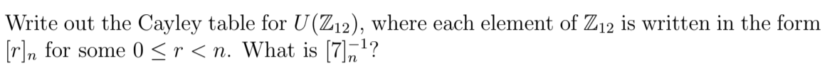 Solved Write out the Cayley table for U(Z12), where each | Chegg.com