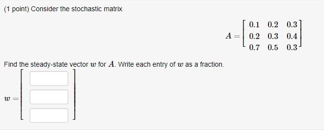 Solved (1 point) Consider the stochastic matrix 0.1 0.2 0.3 | Chegg.com