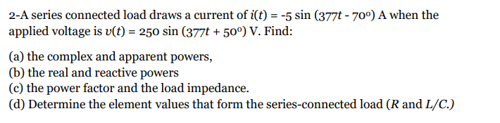 Solved 2-A series connected load draws a current of i(t) = | Chegg.com