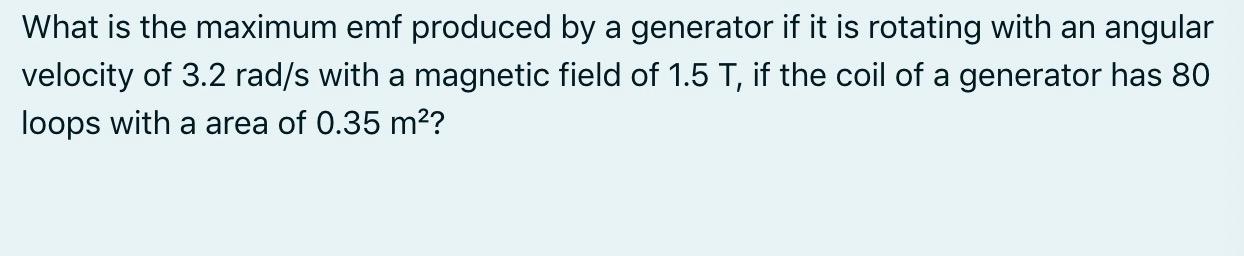 Solved What is the maximum emf produced by a generator if it | Chegg.com