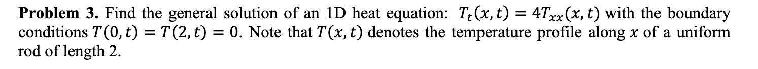 Solved Problem 3. Find the general solution of an 1D heat | Chegg.com