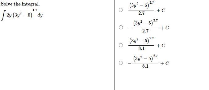 Solved Solve the integral. ∫2y(3y2−5)1.7dy2.7(3y2−5)2.7+C | Chegg.com
