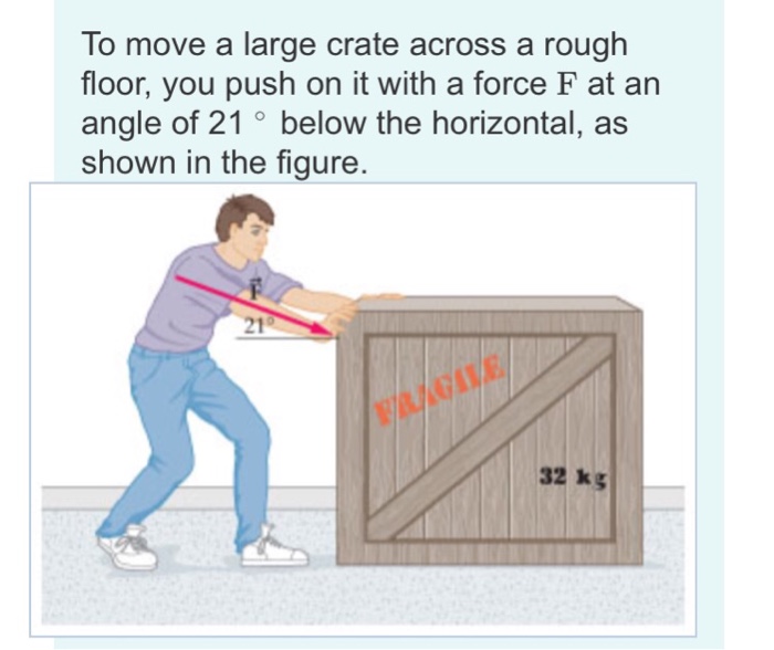 Solved To move a large crate across a rough floor, you push | Chegg.com