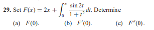 Solved Set F(x)=2x+∫0xsin2t1+t2dt. | Chegg.com