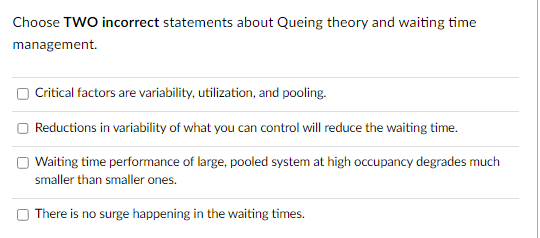 Solved Choose TWO incorrect statements about Queing theory | Chegg.com