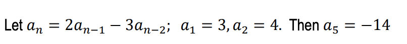 Solved Let an=2an−1−3an−2;a1=3,a2=4. Then a5=−14 | Chegg.com