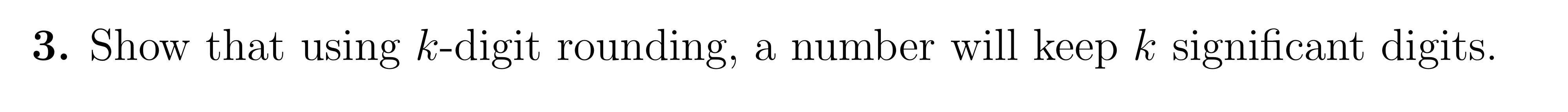 Solved 3. Show that using k-digit rounding, a number will | Chegg.com