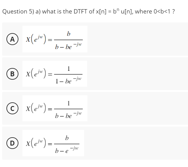 Solved Question 5) ﻿a) ﻿what is the DTFT of x[n]=bnu[n], | Chegg.com