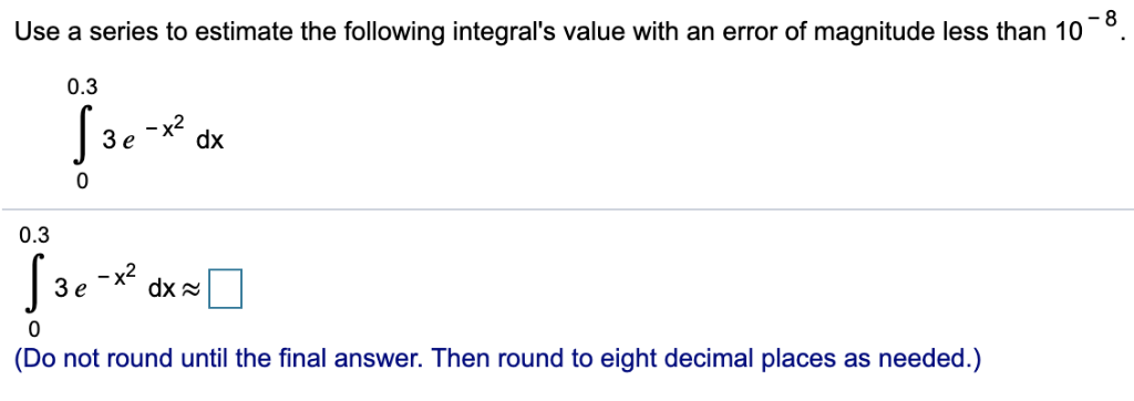 Solved Use a series to estimate the following integral's | Chegg.com