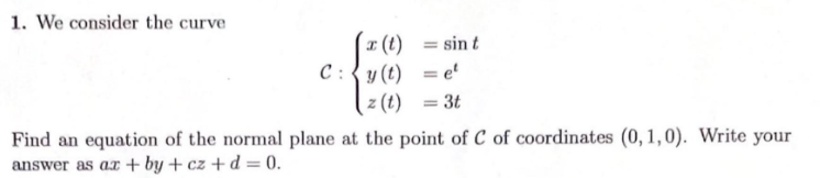 Solved 1. We consider the curve C:⎩⎨⎧x(t)=sinty(t)=etz(t)=3t | Chegg.com