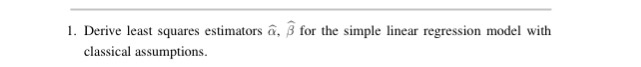 Solved Derive least squares estimators a, beta for the | Chegg.com