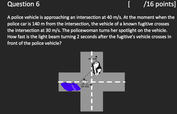 Solved Question 6 /16 points] A police vehicle is | Chegg.com