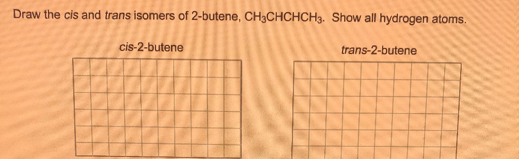 Solved Draw the cis and trans isomers of 2-butene, | Chegg.com