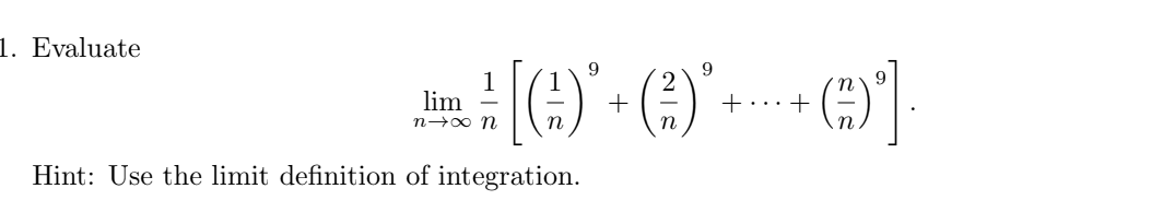 Solved 1. Evaluate limn→∞n1[(n1)9+(n2)9+⋯+(nn)9] Hint: Use | Chegg.com