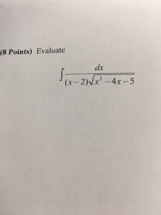Solved Evaluate integral dx/(x - 2) squareroot x^2 - 4x - 5 | Chegg.com