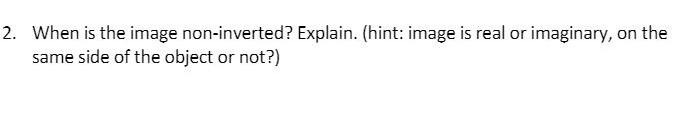 Solved 2. When is the image non-inverted? Explain. (hint: | Chegg.com