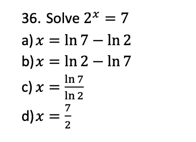 Solved 36. Solve 2* = 7 a) x = ln 7 – In 2 b)x = In 2 – In 7 | Chegg.com