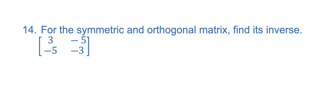 Solved 14. For the symmetric and orthogonal matrix, find its | Chegg.com