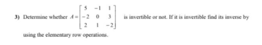 Solved is invertible or not. If it is invertible find its | Chegg.com