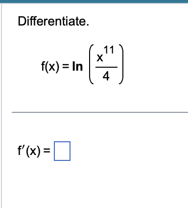 Solved Differentiate. f(x)=ln(4x11) f′(x)= | Chegg.com