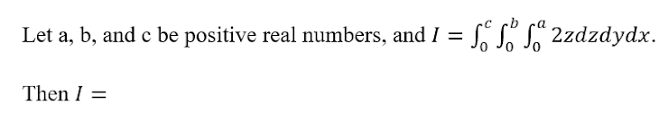 Solved Let a, b, and c be positive real numbers, and I = S6 | Chegg.com