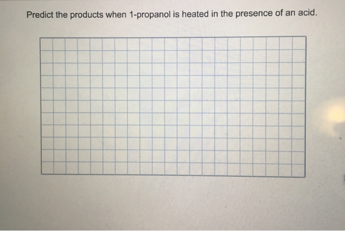 Solved Predict the products when 1-propanol is heated in the | Chegg.com